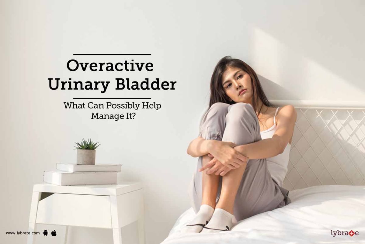 Overactive Urinary Bladder What Can Possibly Help Manage It By Dr