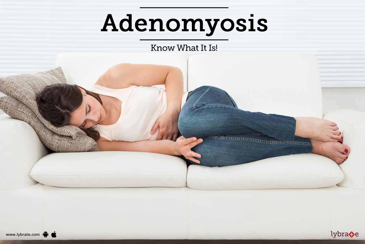 Adenomyosis - Know What It Is! - By Dr. Manisha Patil | Lybrate