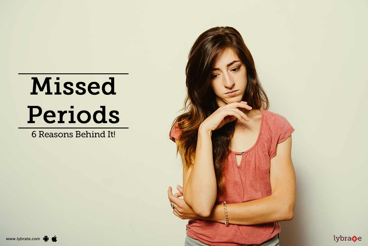 Missed Periods - 6 Reasons Behind It! - By Dr. Prerna Sharma | Lybrate