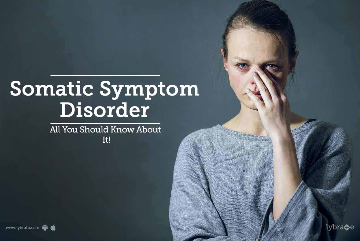 Somatic Symptom Disorder - All You Should Know About It! - By Mbs ...