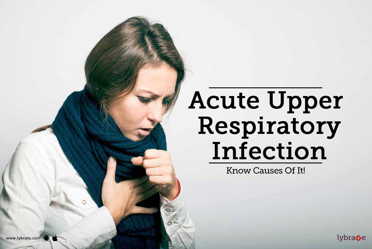 Acute Upper Respiratory Infection - Know Causes Of It! - By Dr. Manav ...