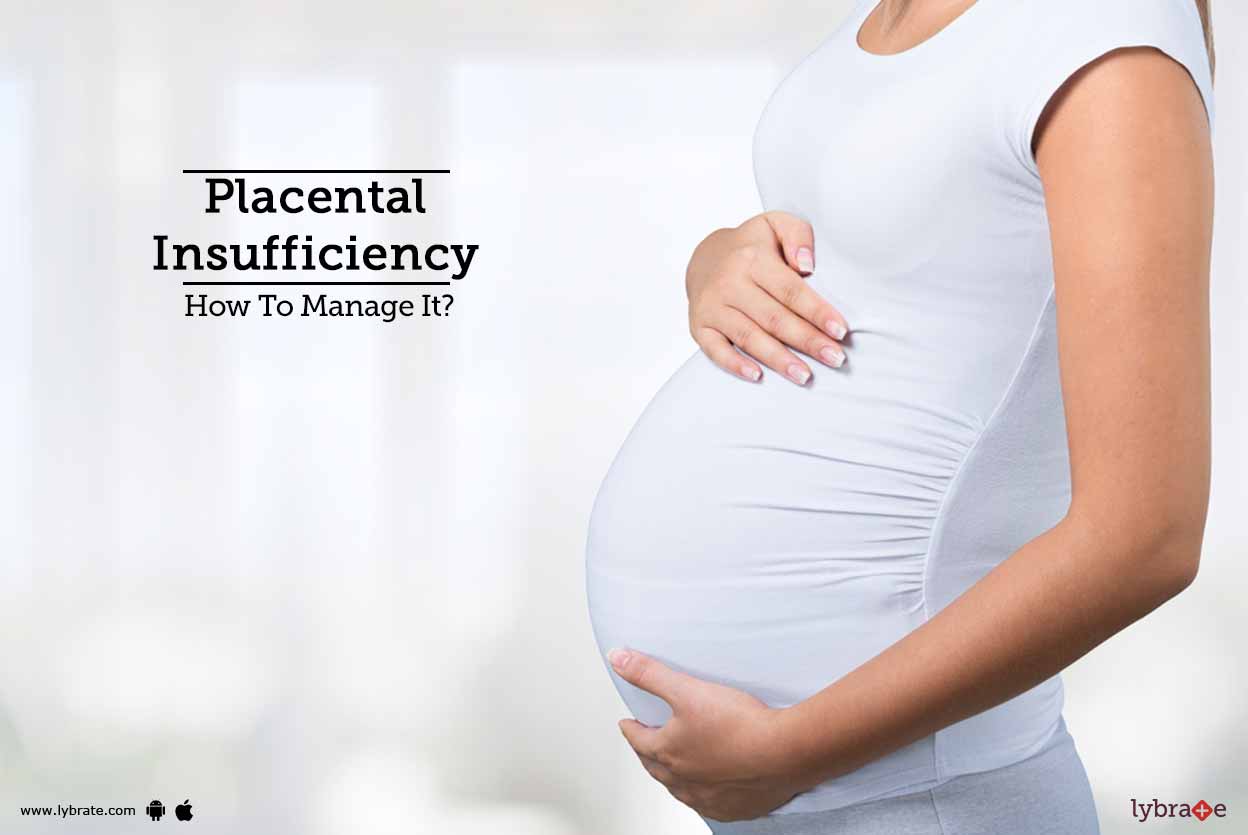 Placental Insufficiency- How To Manage It? - By Dr. Kaveri Gupta | Lybrate