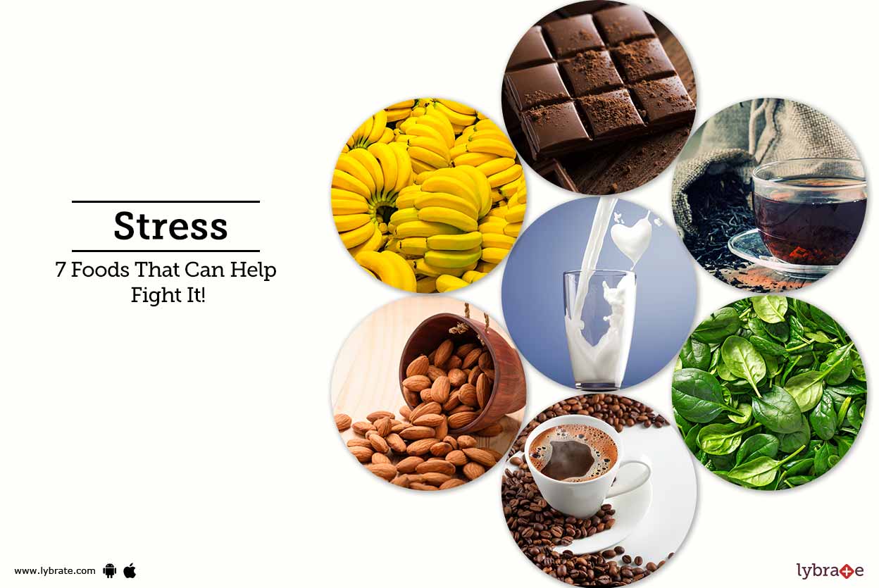 Stress - 7 Foods That Can Help Fight It! - By Dr. Ranjana Gupta | Lybrate