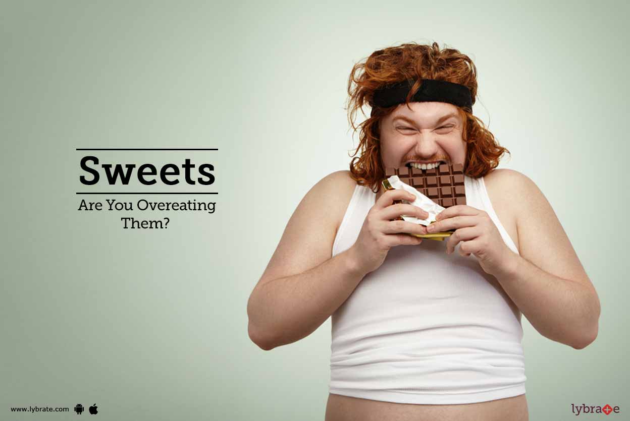 Sweets - Are You Overeating Them? - By Ms. Divya Gandhi | Lybrate