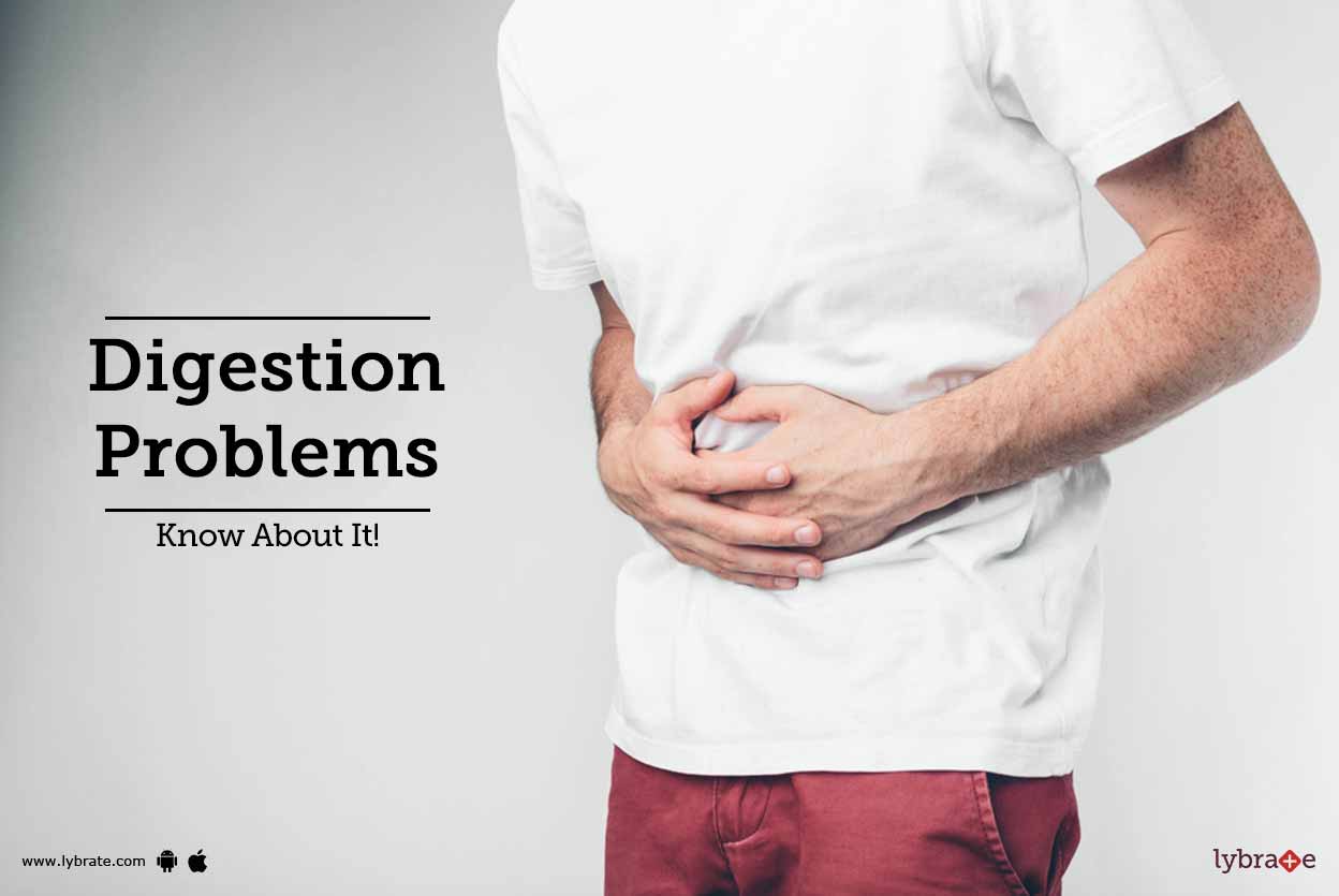 Digestion Problems - Know About It! - By Dr. Riyaz A Bhat | Lybrate