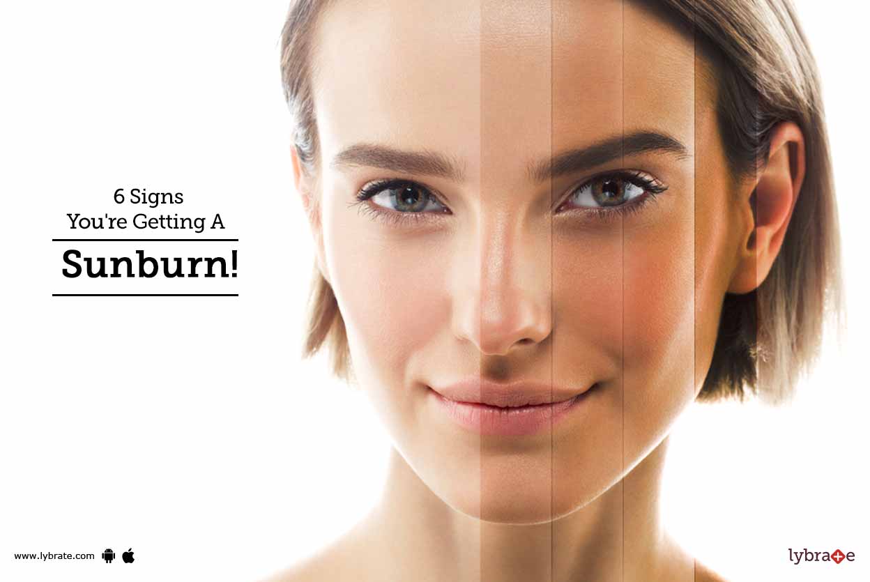 6 Signs You're Getting A Sunburn! - By Dr. Tarun Mittal | Lybrate