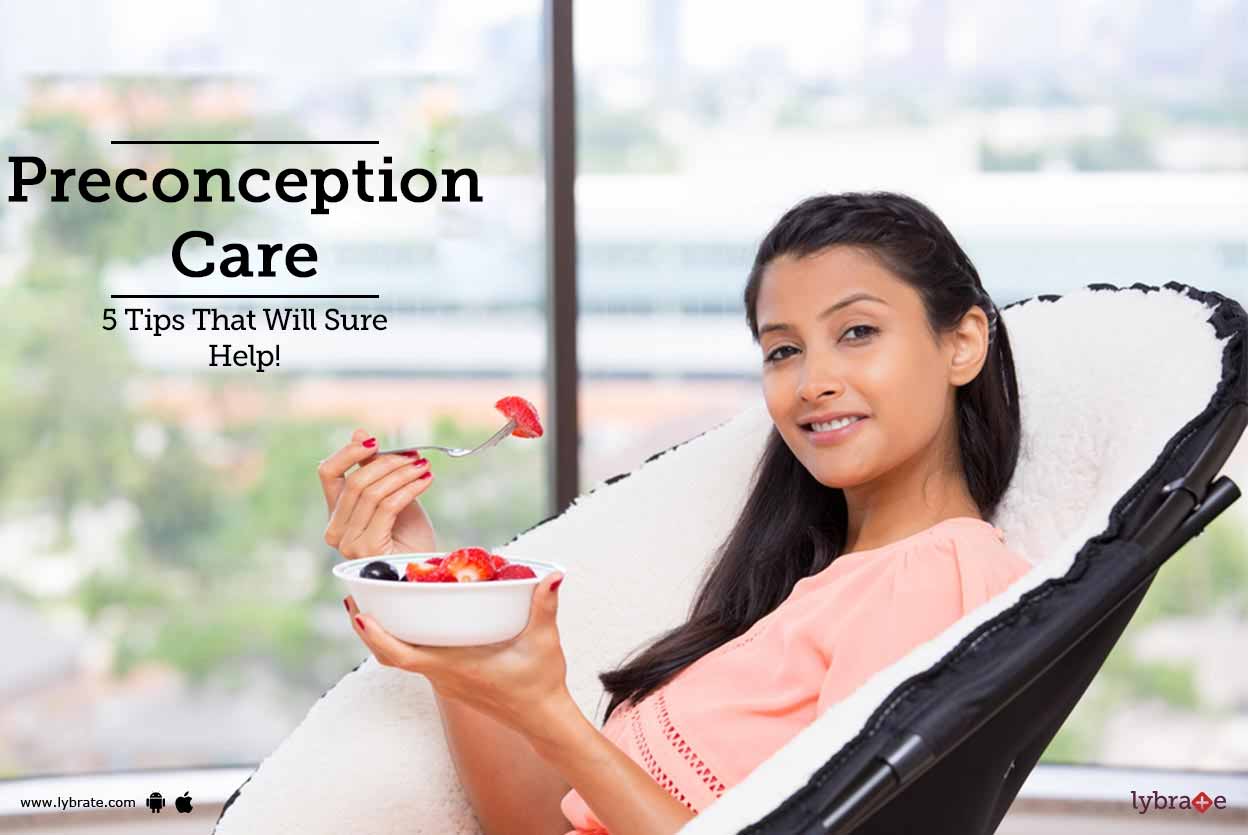Preconception Care - 5 Tips That Will Sure Help! - By Motherhood | Lybrate