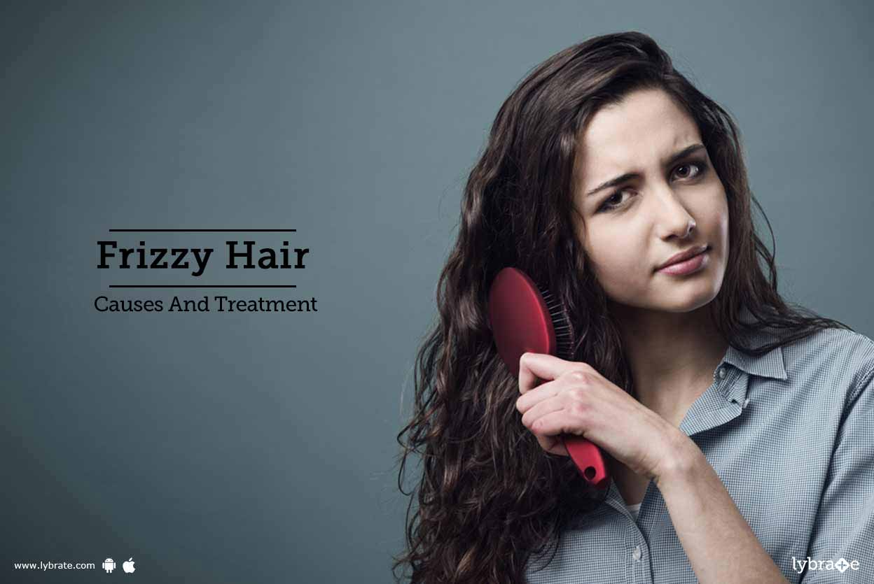Frizzy Hair Causes And Treatment By Dr Asma Parveen Lybrate