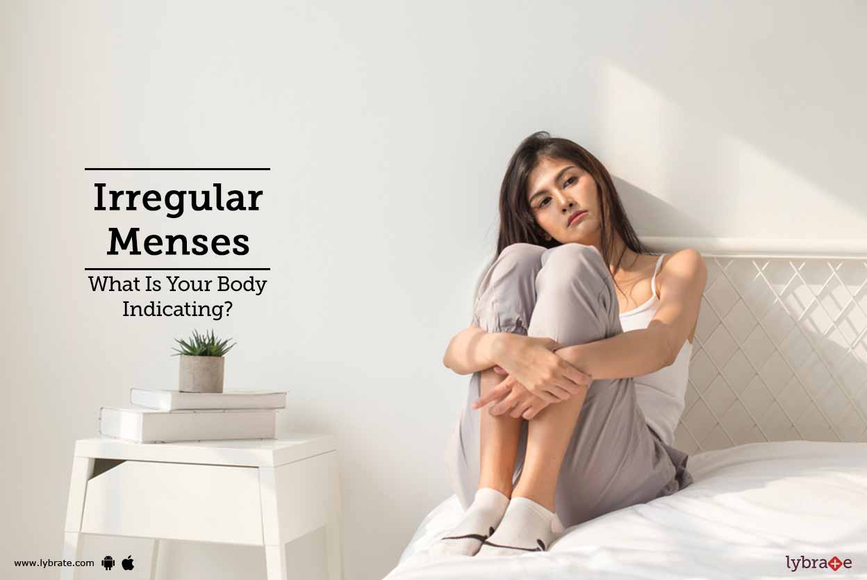 Irregular Menses - What Is Your Body Indicating? - By Dr. Sanheeta ...