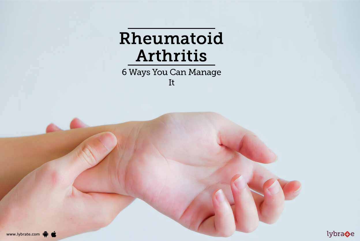 Rheumatoid Arthritis - 6 Ways You Can Manage It - By Dr. Bharat Singh ...