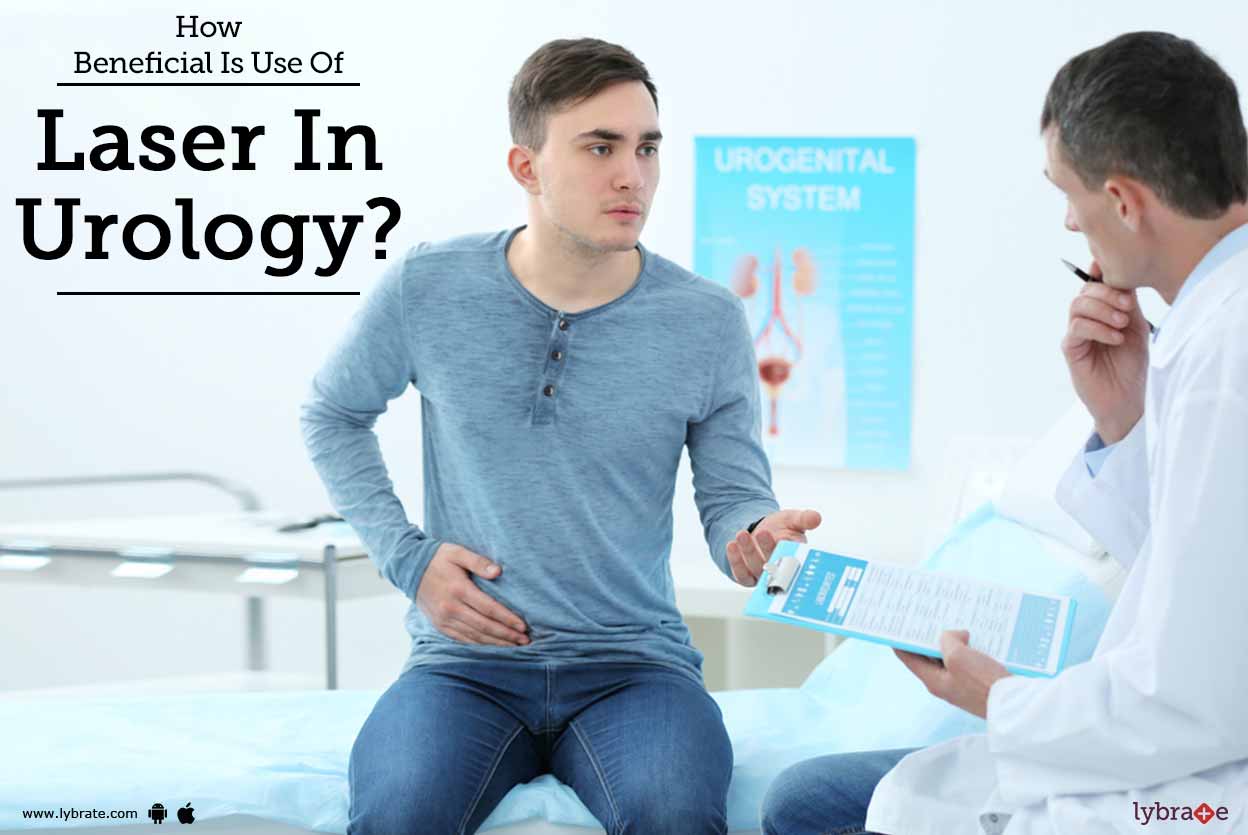 How Beneficial Is Use Of Laser In Urology? - By Dr. Kuldip Singh | Lybrate
