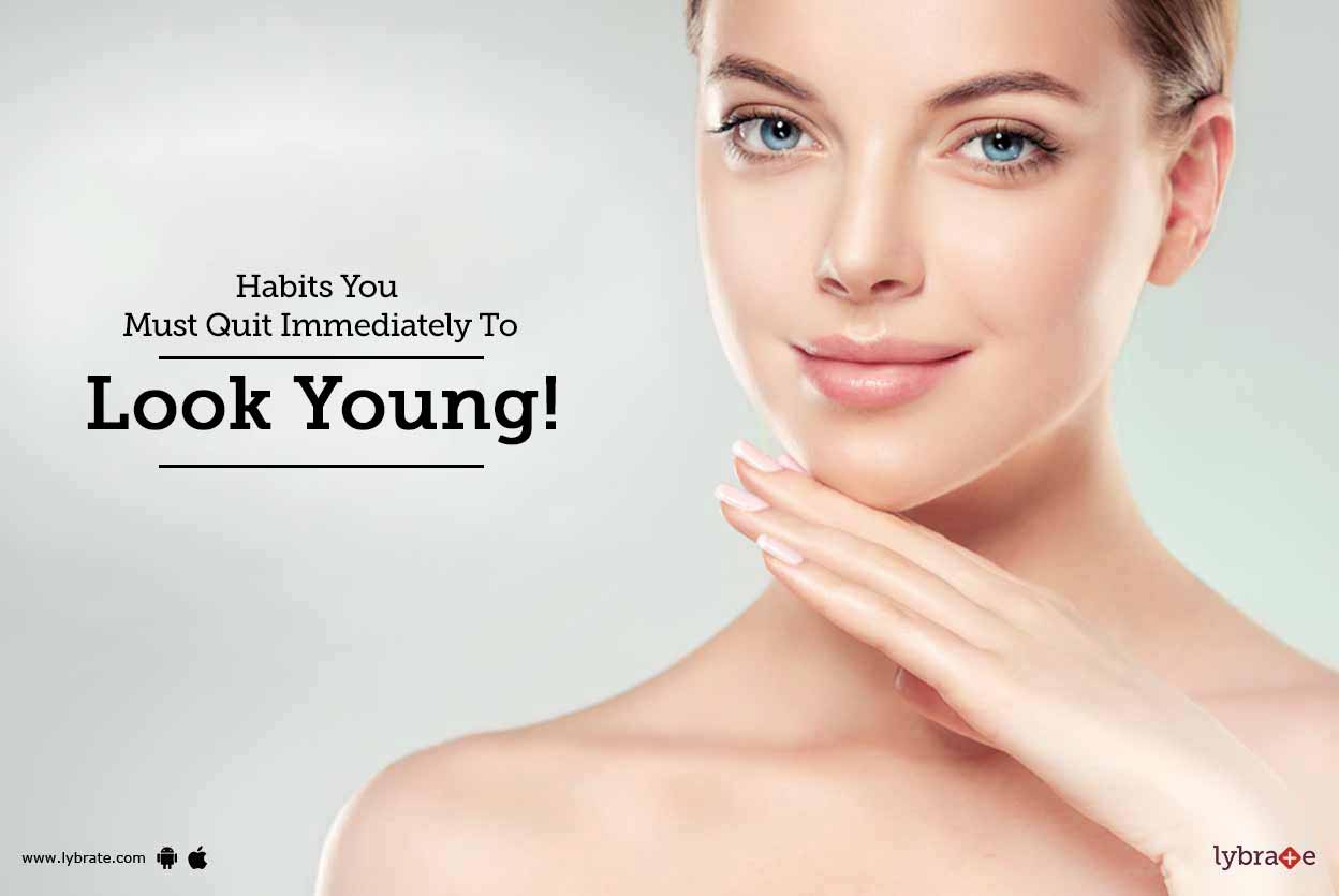Habits You Must Quit Immediately To Look Young! - By Dr. Sanchayan Roy ...