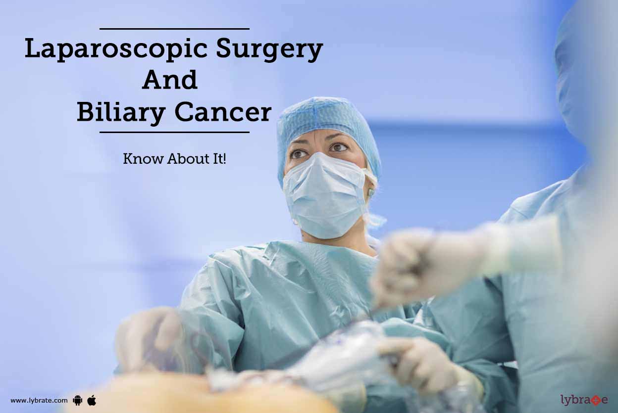 Laparoscopic Surgery And Biliary Cancer - Know About It! - By Dr ...