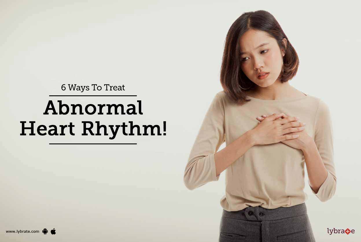 6 Ways To Treat Abnormal Heart Rhythm! - By Dr. Abhishek Singh | Lybrate