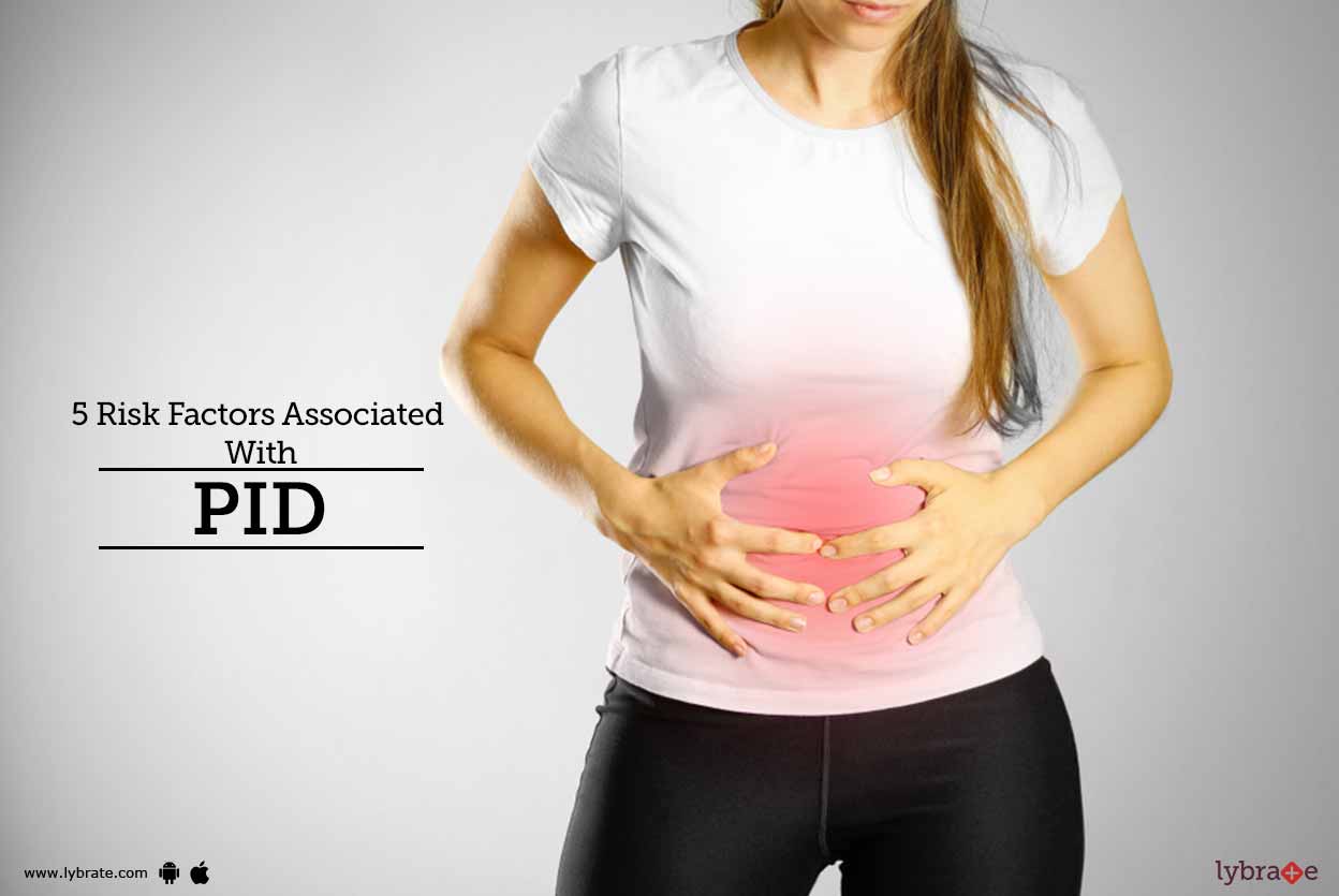 5 Risk Factors Associated With PID - By Dr. Sonali Gaur | Lybrate