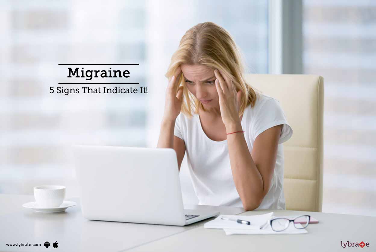 Migraine - 5 Signs That Indicate It! - By Dr. Adit Mathur | Lybrate