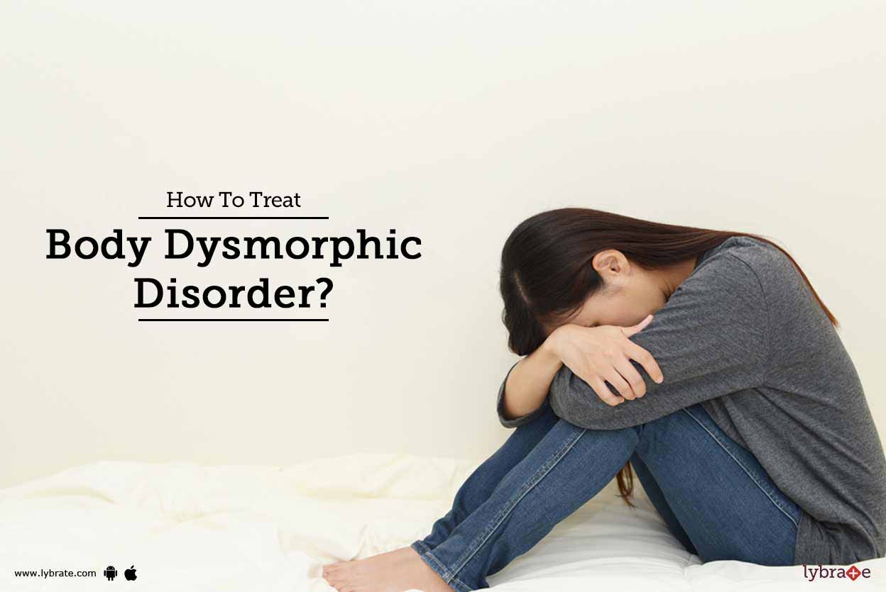 How To Treat Body Dysmorphic Disorder? - By Dr. Syeda Arifa Tasneem ...