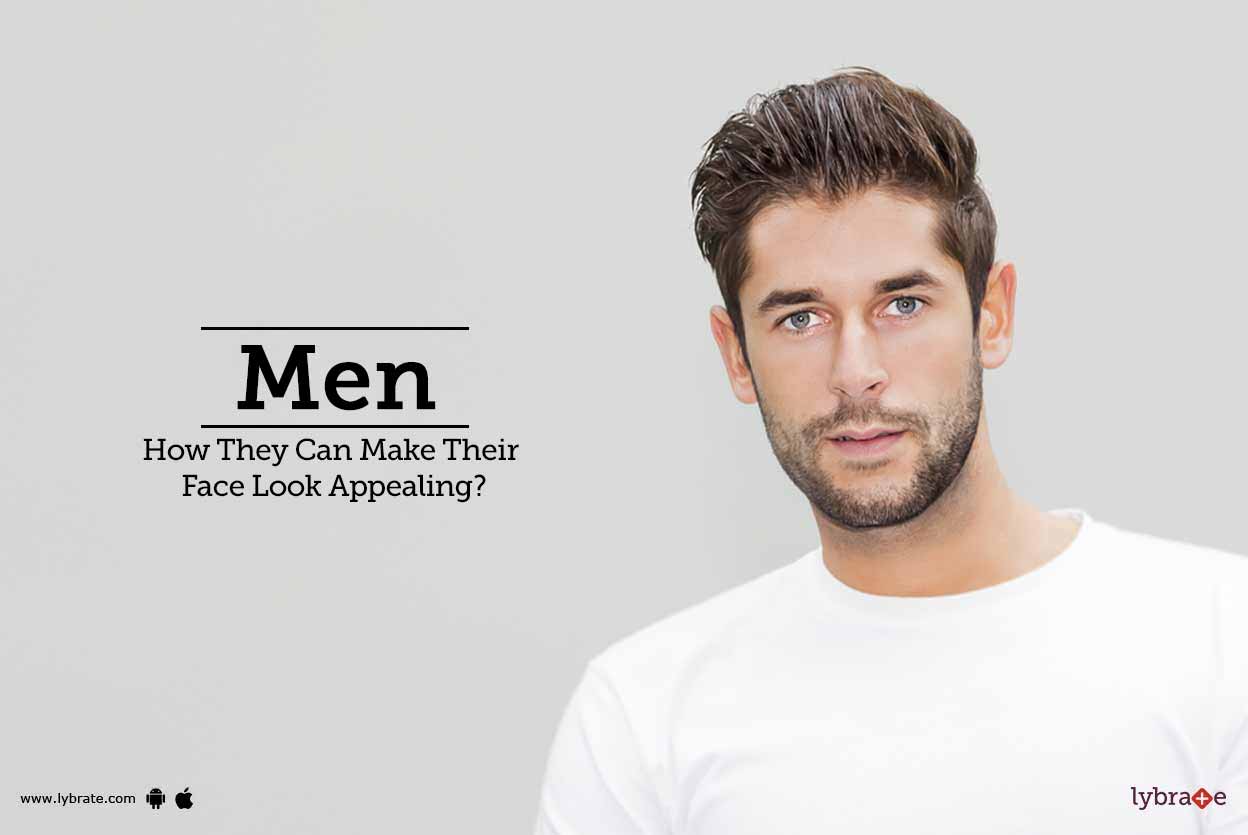 Men - How They Can Make Their Face Look Appealing? - By Dr. Suruchi ...