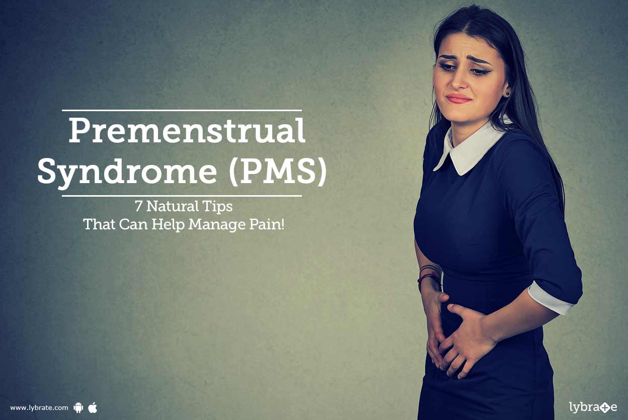 Premenstrual Syndrome (PMS) - 7 Natural Tips That Can Help Manage Pain ...