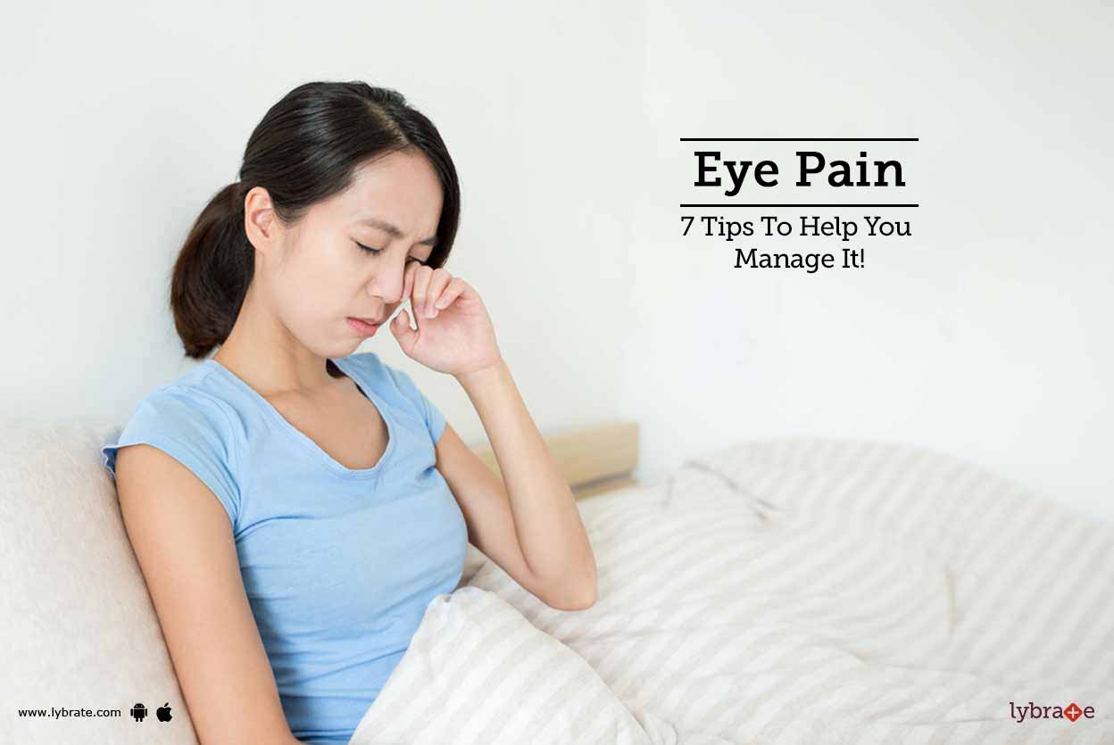 Eye Pain - 7 Tips To Help You Manage It! - By Dr. Rashi Jain | Lybrate