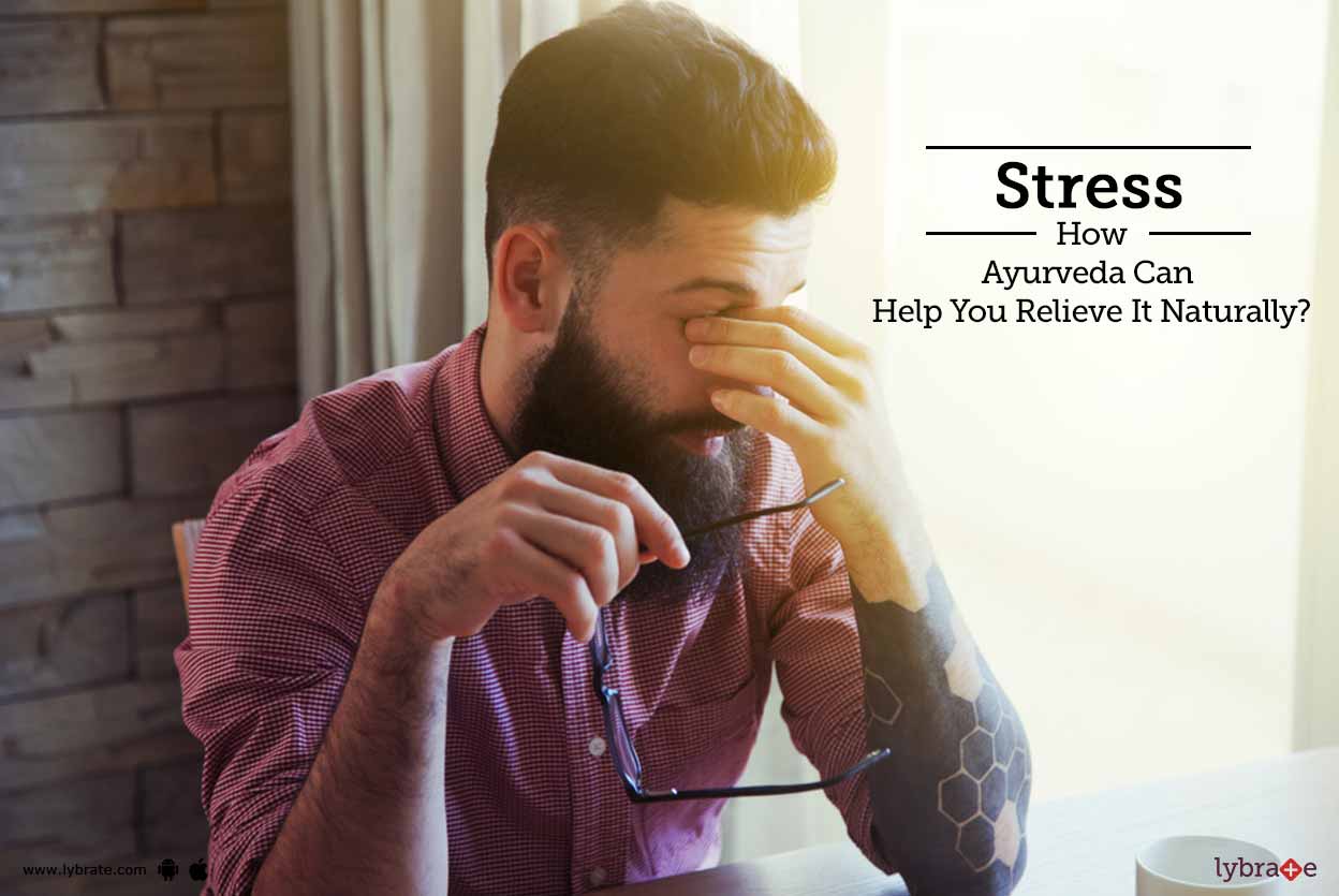 Stress How Ayurveda Can Help You Relieve It Naturally By Dr L