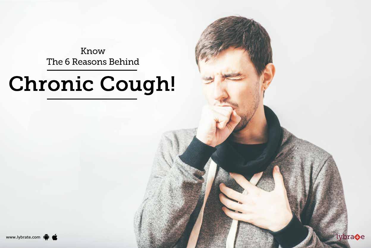 Know The 6 Reasons Behind Chronic Cough! - By Dr. Manish Sinha | Lybrate