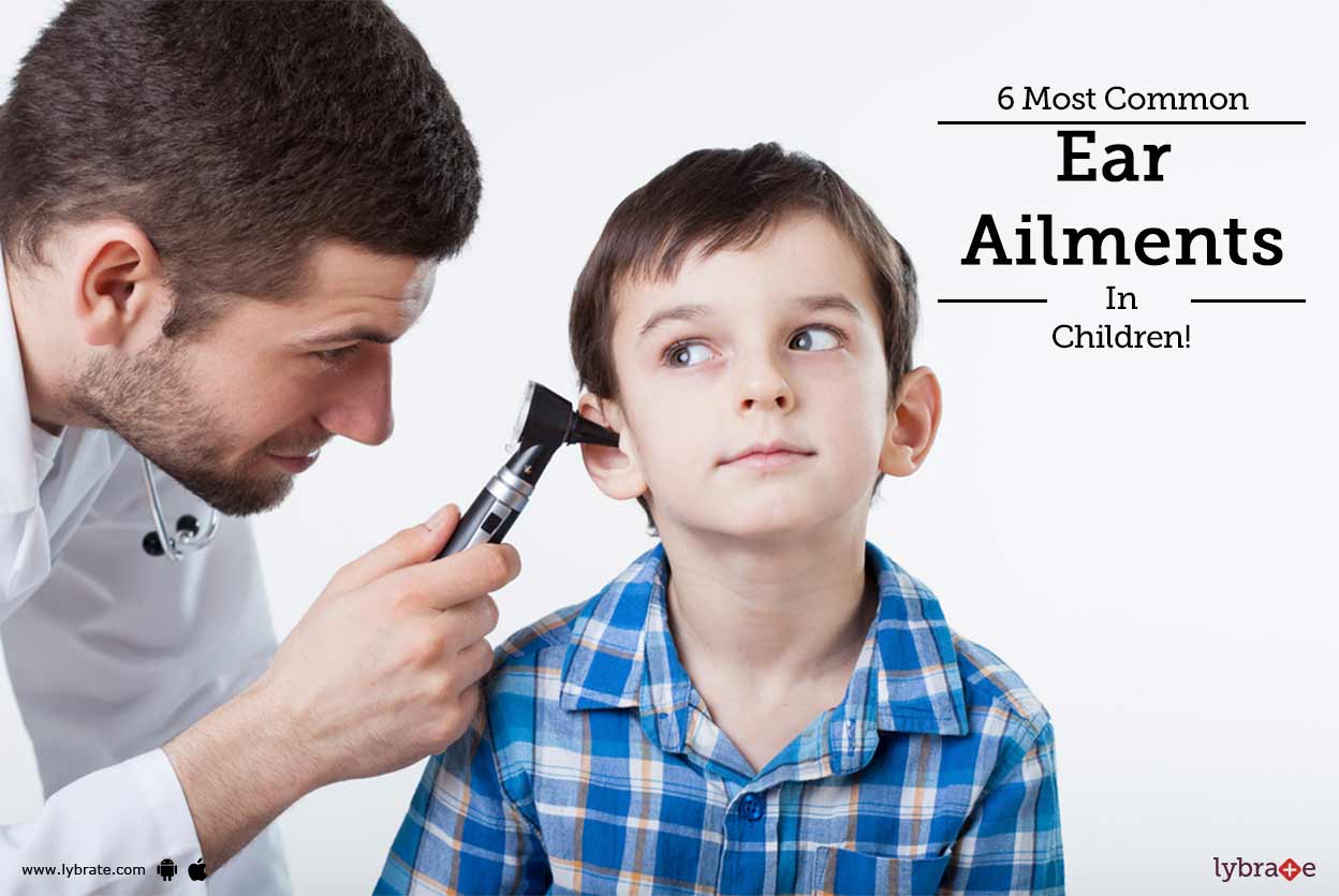 6 Most Common Ear Ailments In Children! - By Dr. Parth Amin | Lybrate