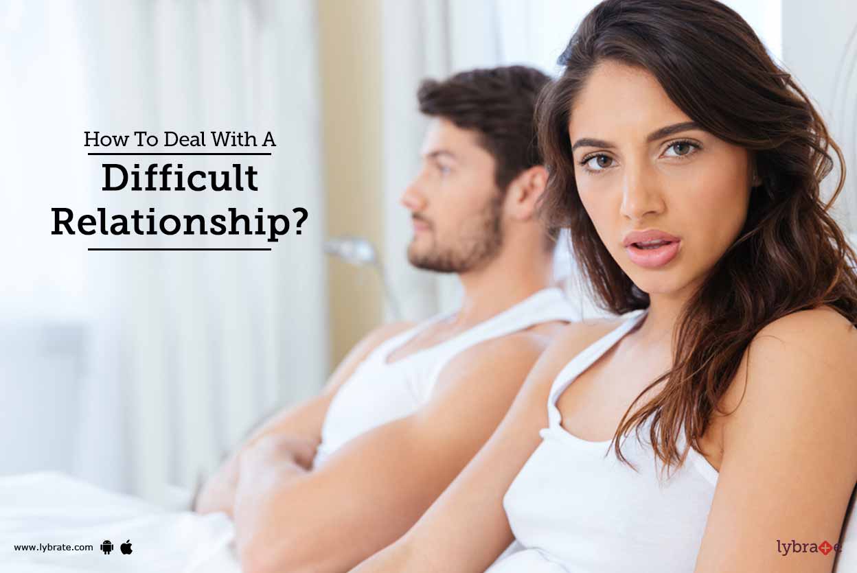 How To Deal With A Difficult Relationship? - By Dr. Priya Jha | Lybrate