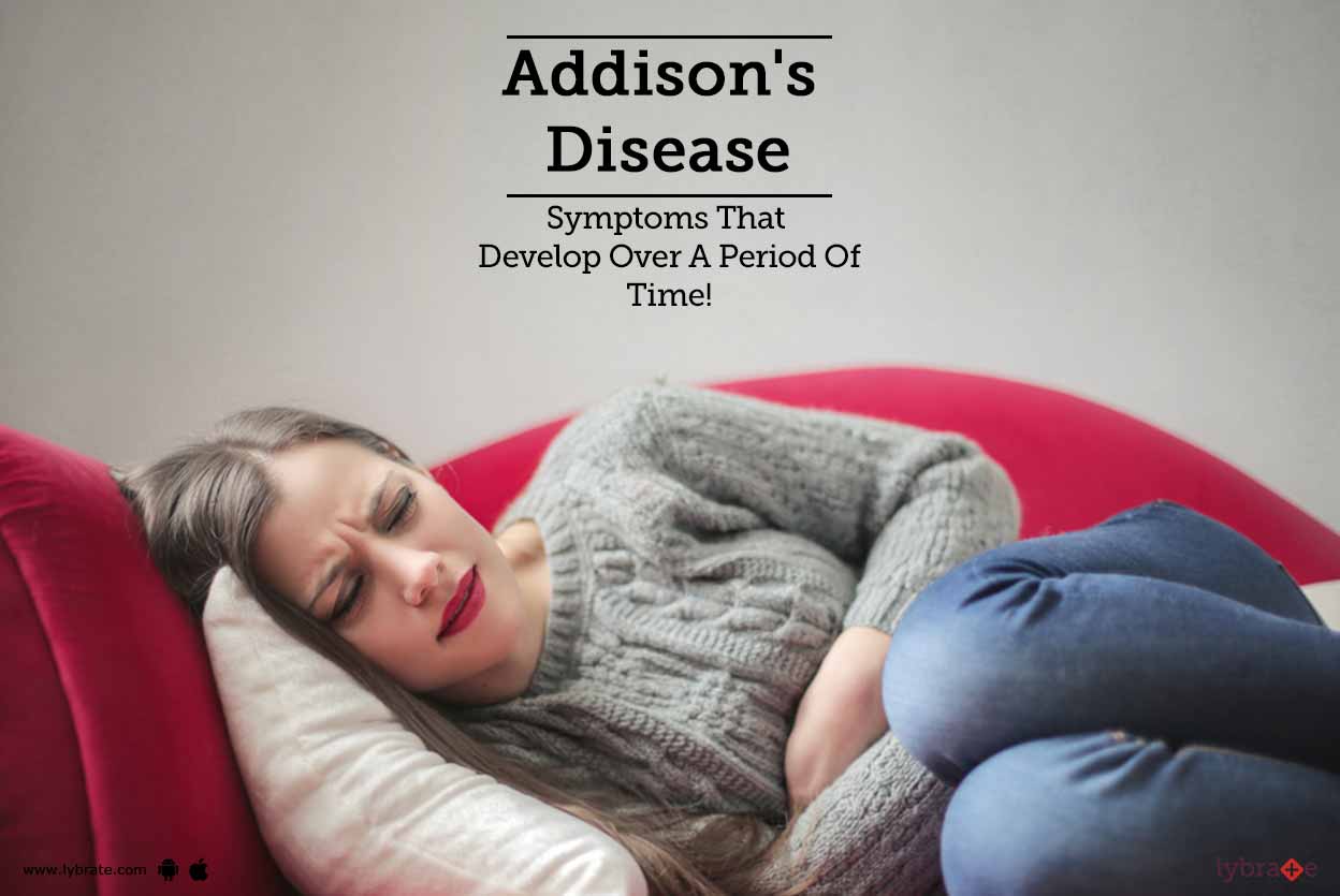 Addison's Disease - Symptoms That Develop Over A Period Of Time! - By ...