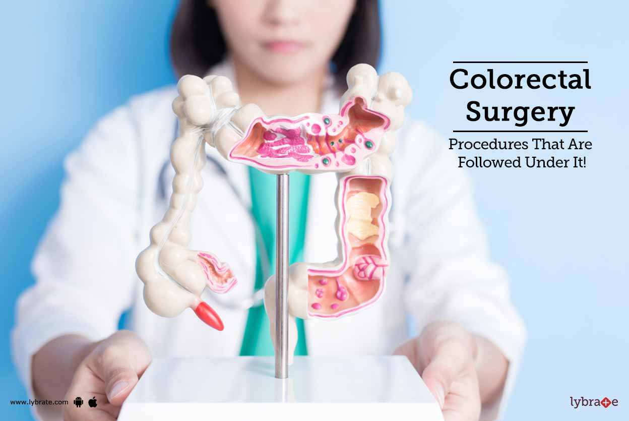Colorectal Surgery - Procedures That Are Followed Under It! - By Dr ...