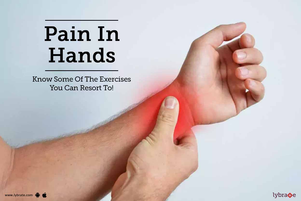 Pain In Hands - Know Some Of The Exercises You Can Resort To! - By Dr ...