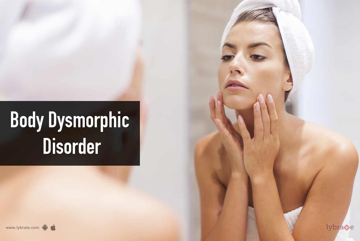 Body Dysmorphic Disorder - By Dr. Ajay Vashishtha | Lybrate