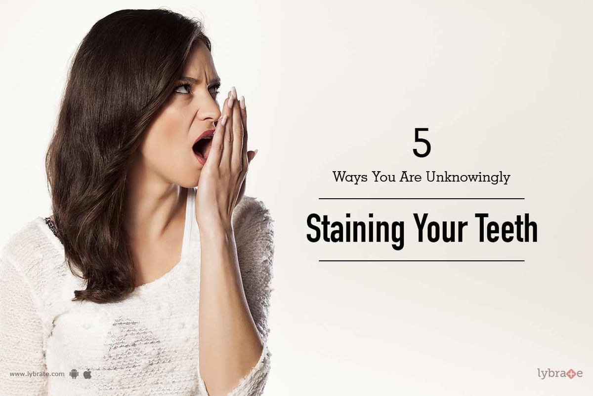 5 Ways You Are Unknowingly Staining Your Teeth - By Dr. Manisha Agarwal ... 5 Ways You Are Unknowingly Staining Your Teeth - By Dr. Manisha Agarwal ...