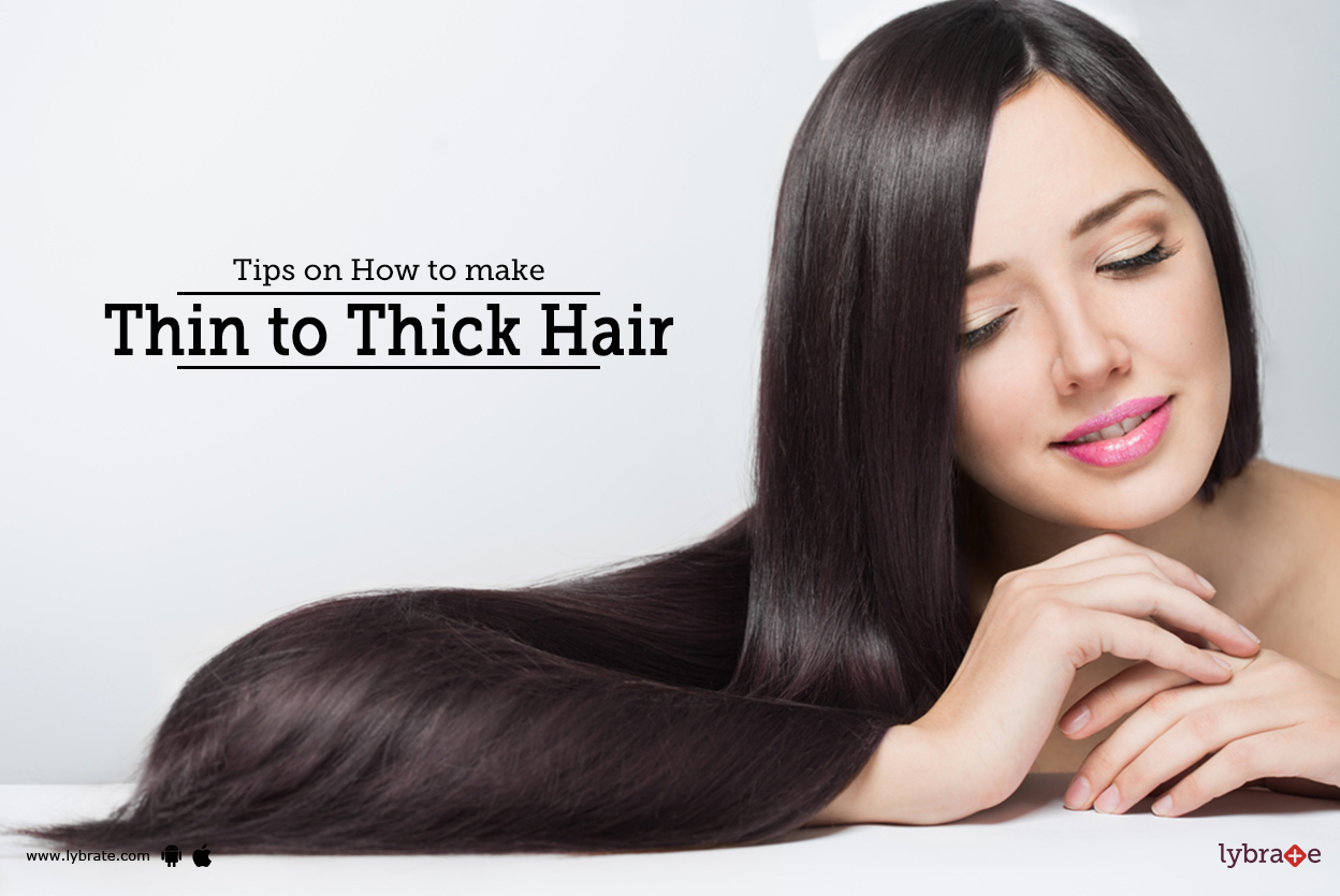 Tips on How to make Thin to Thick Hair - By Dr. Gulshanara Begum | Lybrate