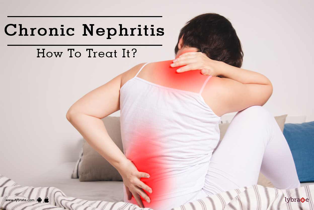 Chronic Nephritis - How To Treat It? - By Dr. Hasit Patel | Lybrate