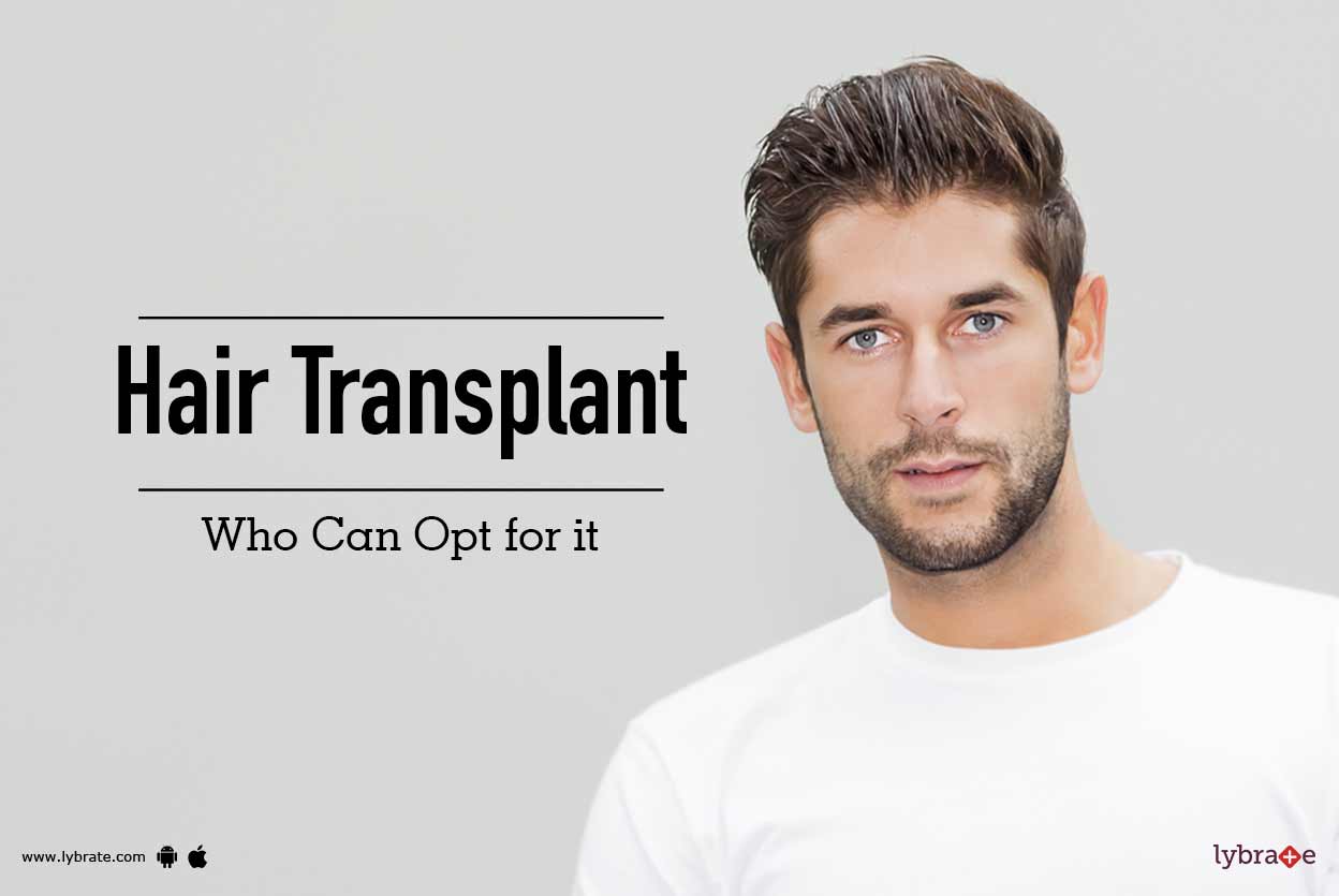 Hair Transplant - Who Can Opt for it - By Dr. Harsh Bharat Amin | Lybrate