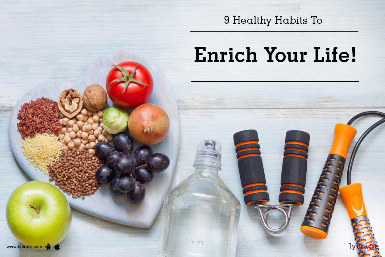 9 Healthy Habits To Enrich Your Life! - By Dr. Ramesh Ram R P D | Lybrate