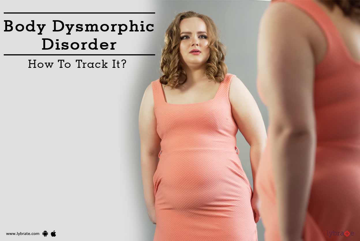 Body Dysmorphic Disorder - How To Track It? - By Dr. Parth Goyal | Lybrate