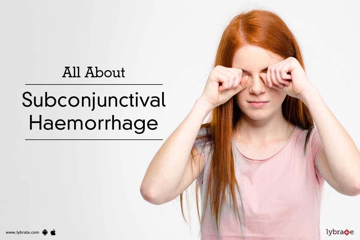 All About Subconjunctival Haemorrhage - By Dr. Tejas D. Shah | Lybrate