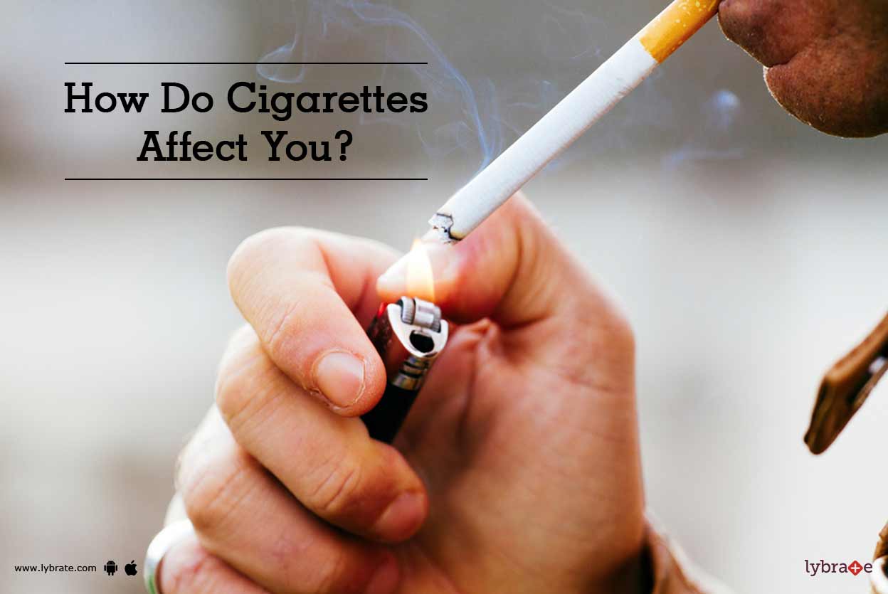 How Do Cigarettes Affect You? - By Dr. Nikhil Modi | Lybrate