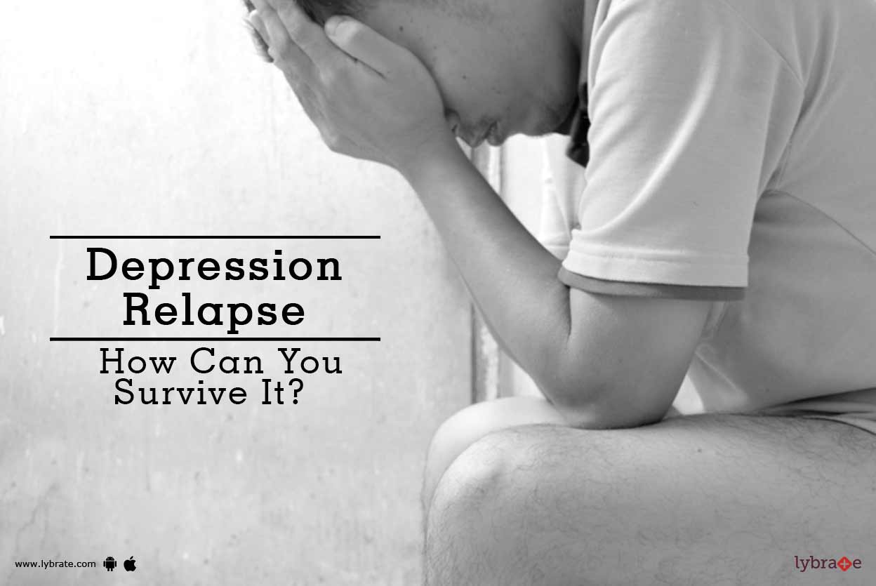 Depression Relapse - How Can You Survive It? - By Dr. Aarti Midha | Lybrate