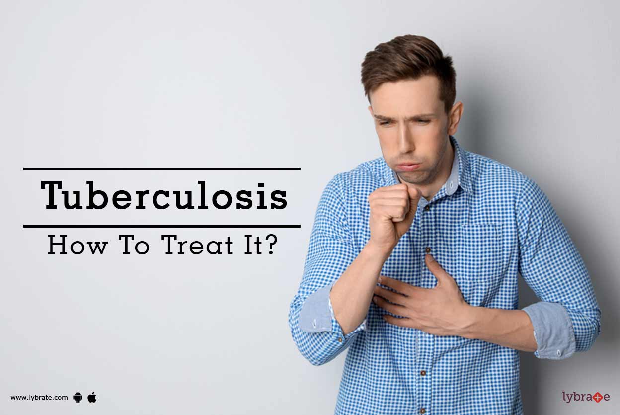 Tuberculosis - How To Treat It? - By Dr. Nikhil Modi | Lybrate