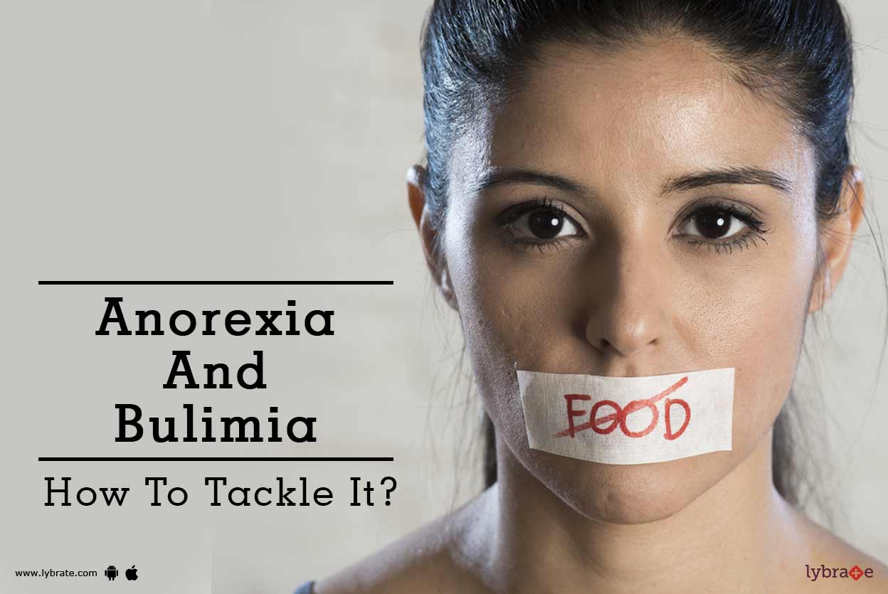 Anorexia And Bulimia - How To Tackle It? - By Dr. Muralidhara K A | Lybrate