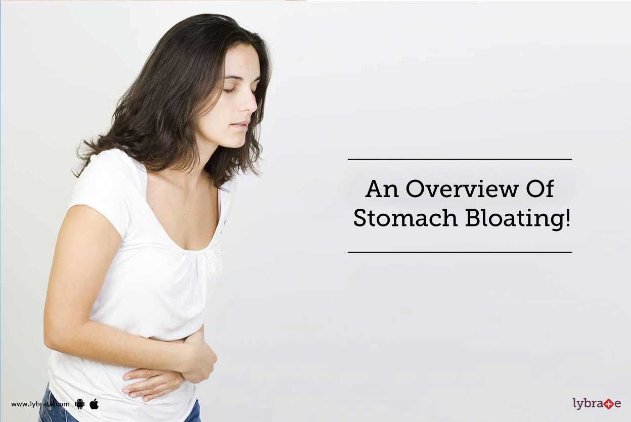 An Overview Of Stomach Bloating! - By Dr. Pathik Parikh | Lybrate