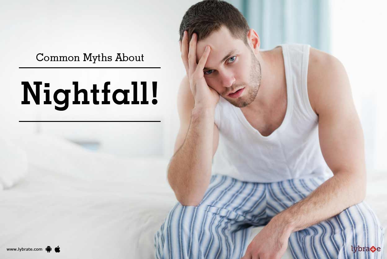Common Myths About Nightfall! - By Dr. Mehul Barai | Lybrate