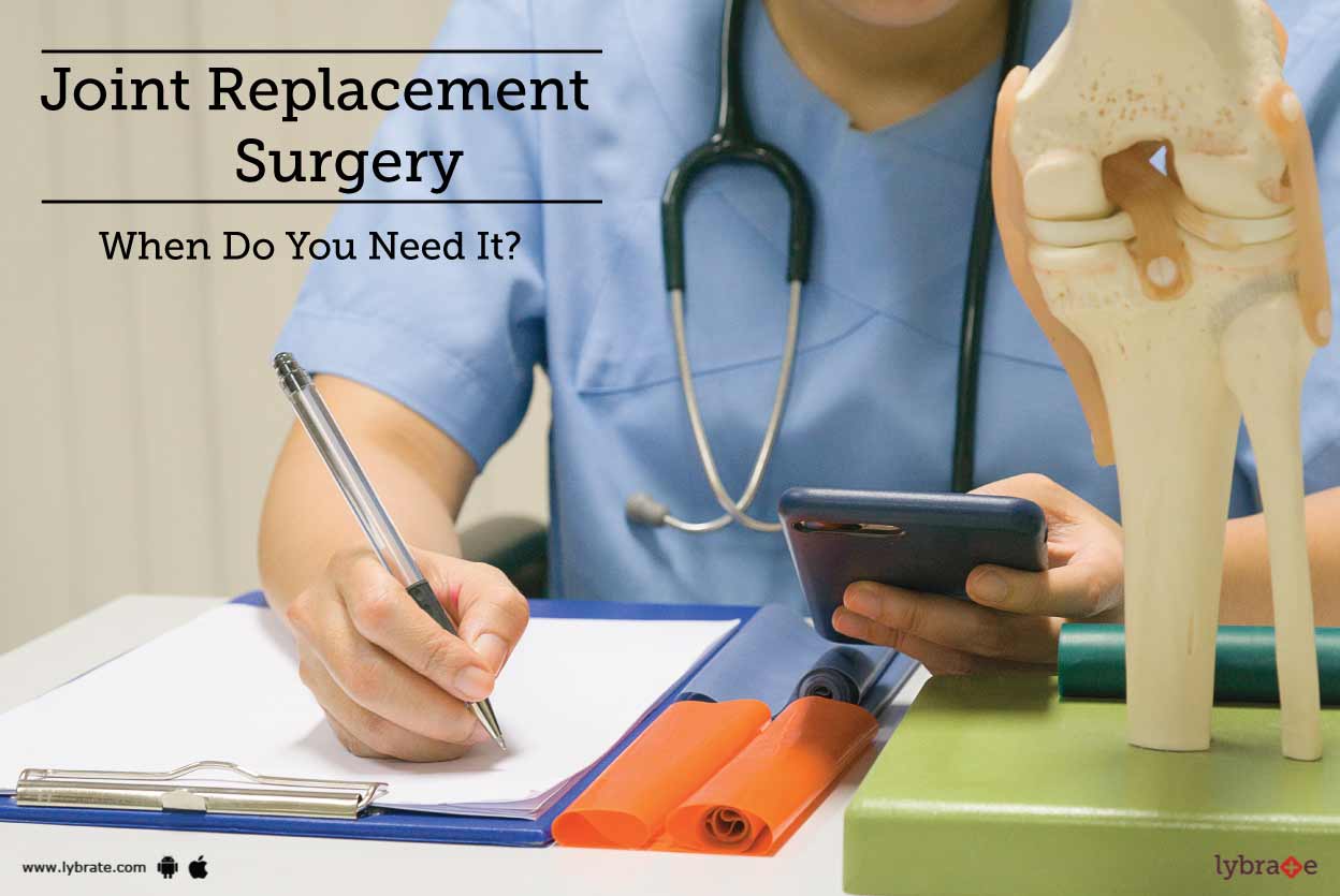 Joint Replacement Surgery - When Do You Need It? - By Dr. Manoj Jain ...
