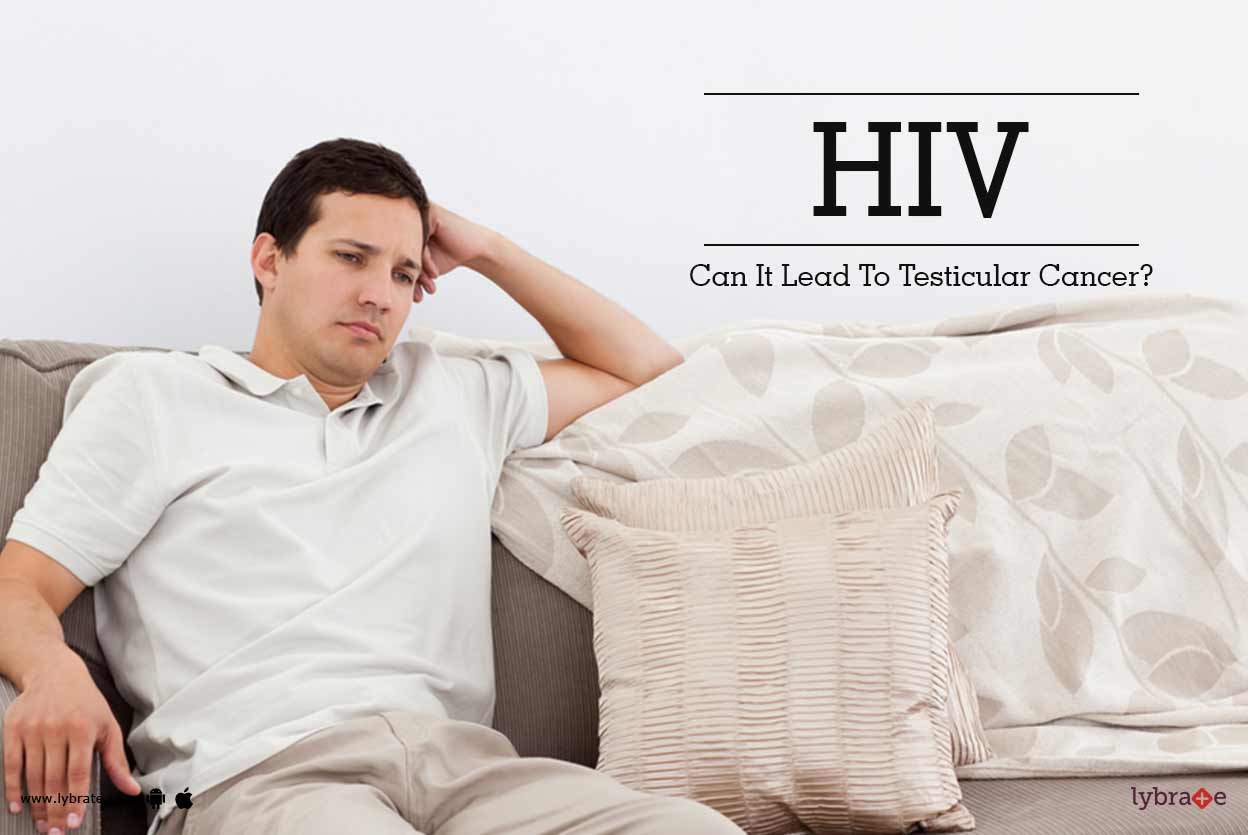 HIV - Can It Lead To Testicular Cancer? - By Dr. Udaybhaskar M | Lybrate