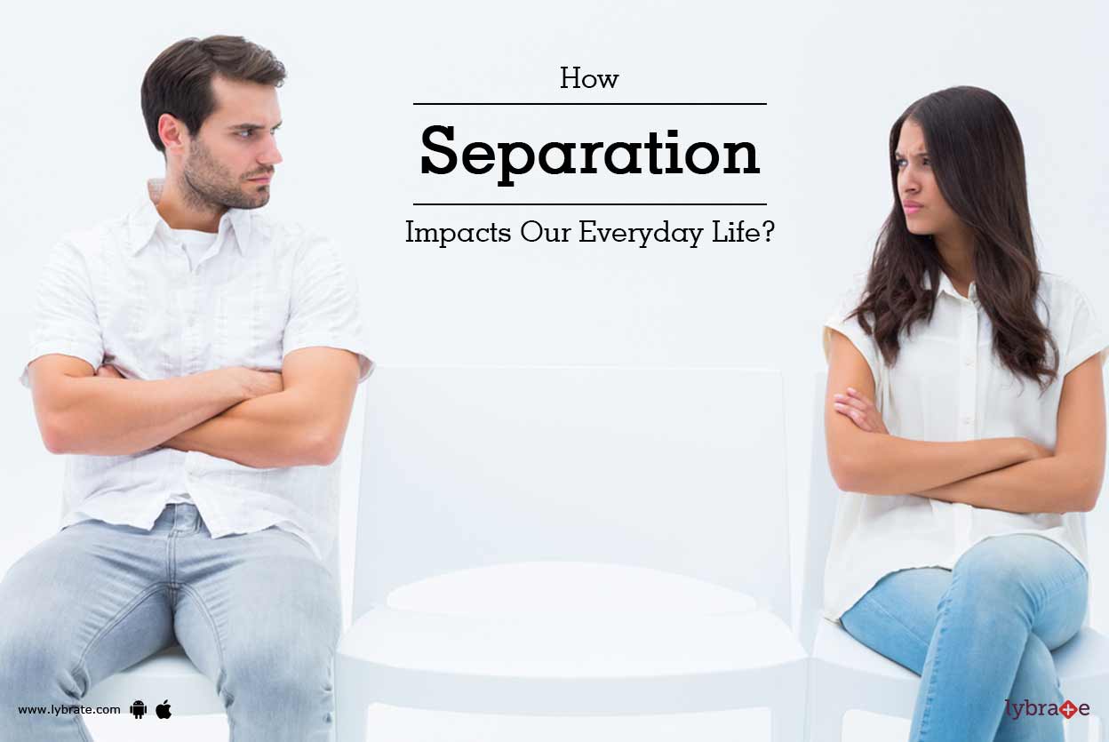 How Separation Impacts Our Everyday Life? - By Dr. Archana Narwani ...