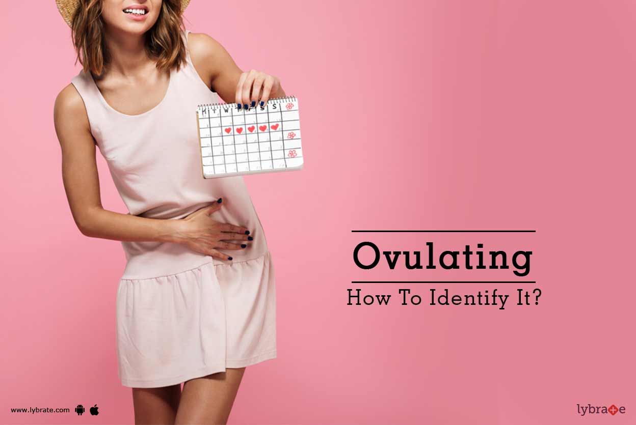 Ovulating - How To Identify It? - By Dr. Susmita Mukherjee | Lybrate