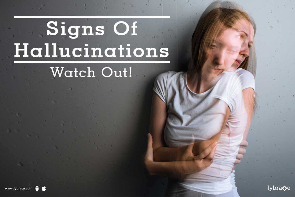 Signs Of Hallucinations - Watch Out! - By Dr. Sitla Prasad Pathak | Lybrate